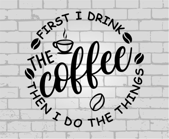 First I Drink the Coffee Svg Coffee Svg Coffee Lover Svg | Etsy