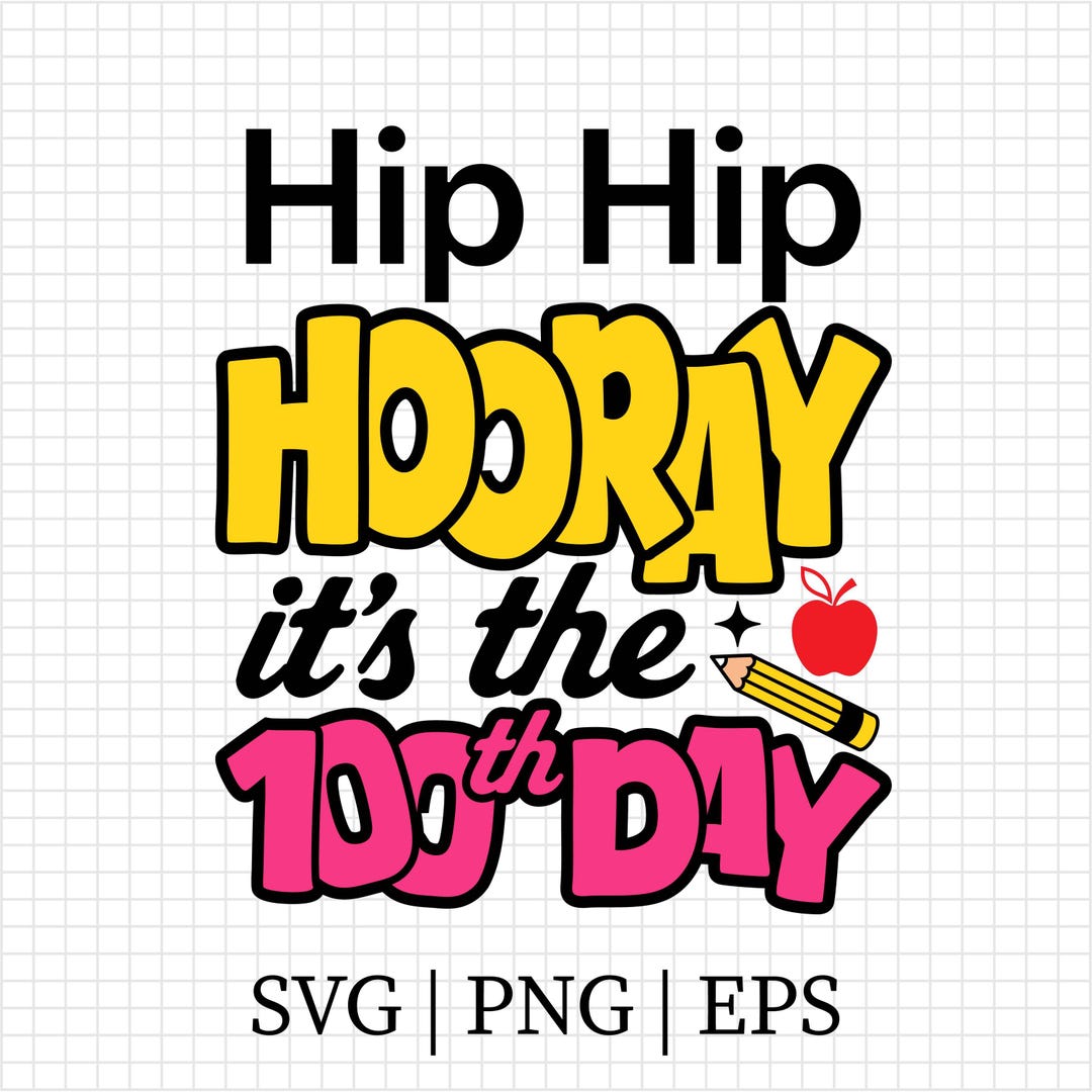 Hip Hip Hooray It's the 100th Day Png, 100 Days of School Svg, 100 Day ...