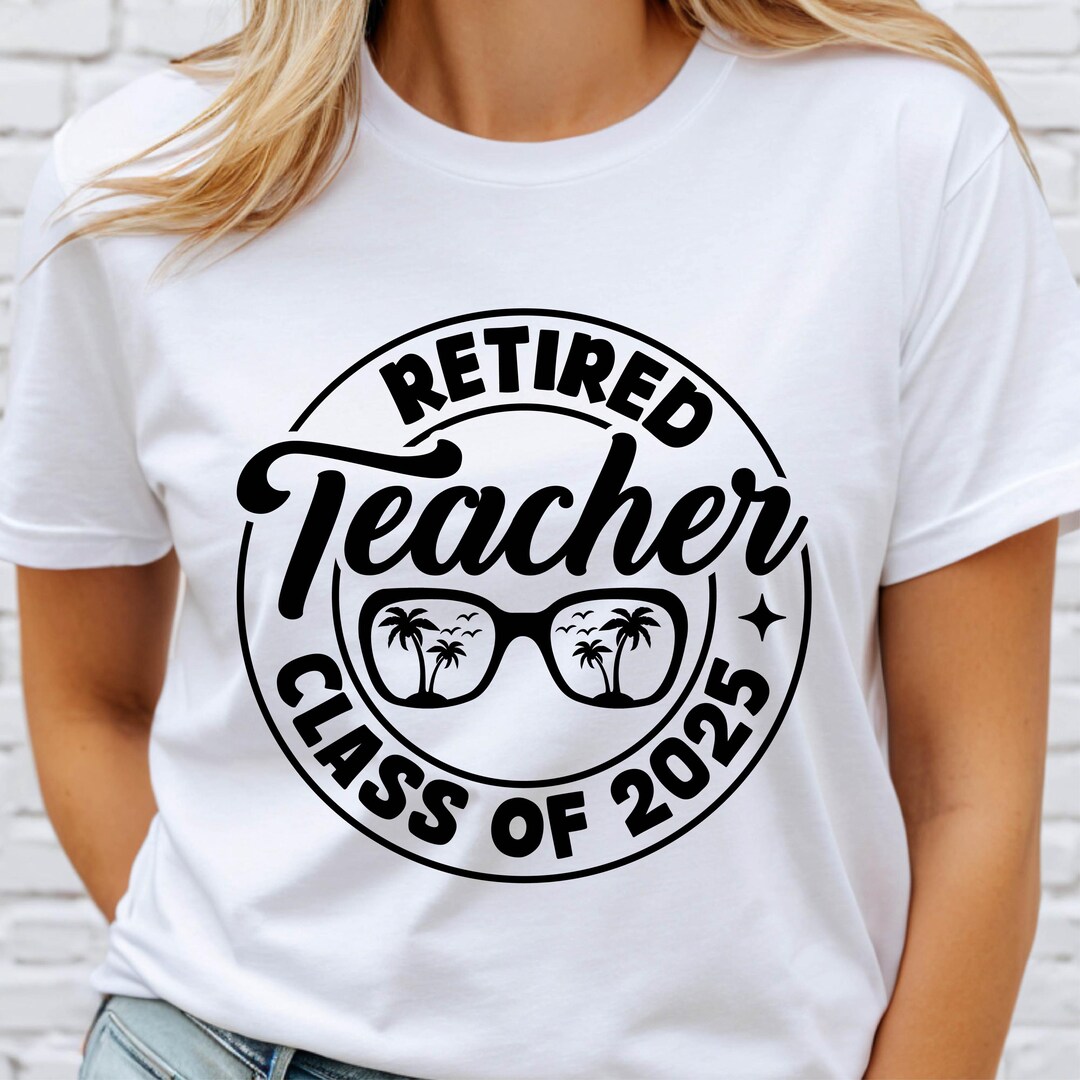 Class of 2025, Retired Teacher Svg, Retired Saying, Teacher Gift SVG ...