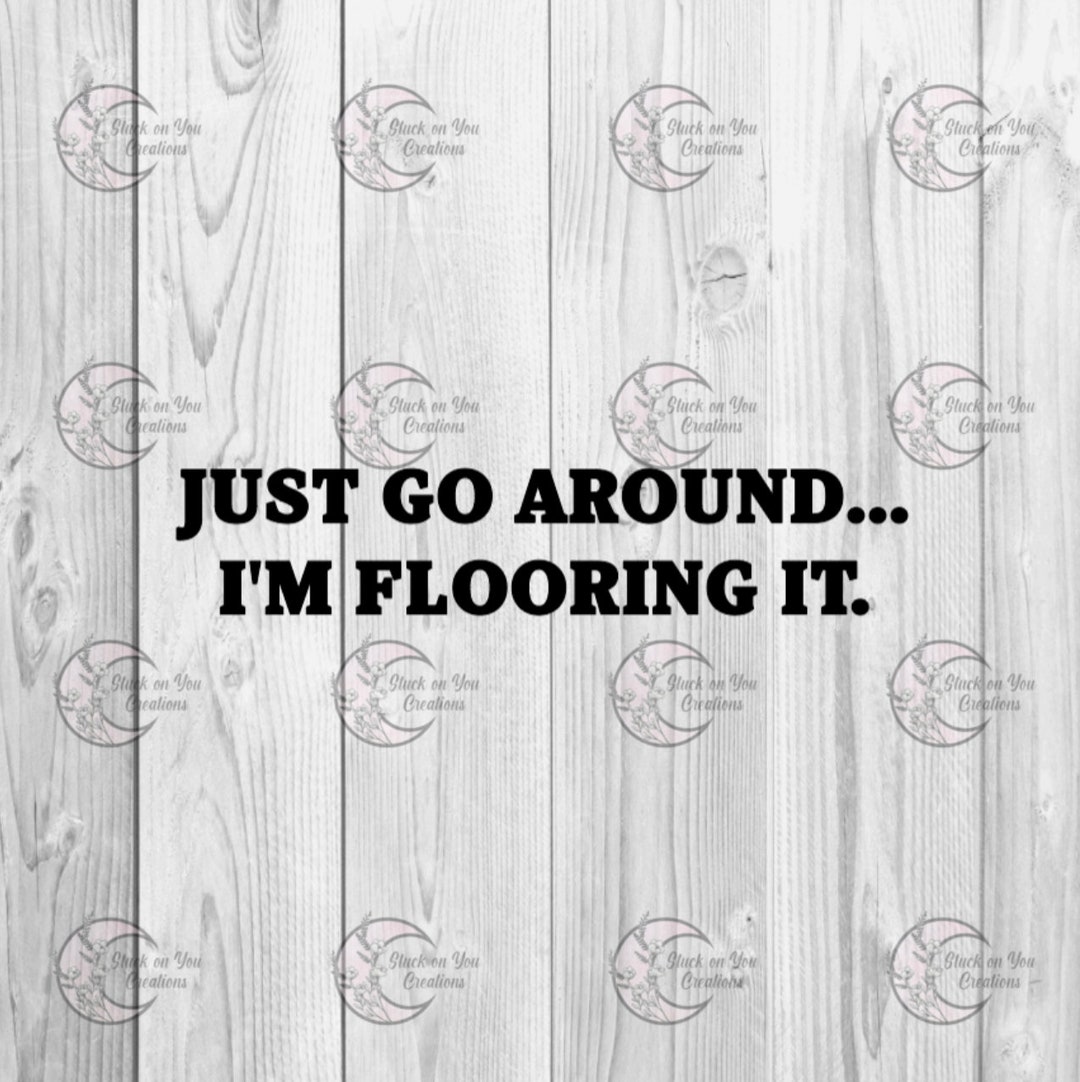 Just Go Around... I'm Flooring It Bumper Sticker / Vinyl Car Decal ...