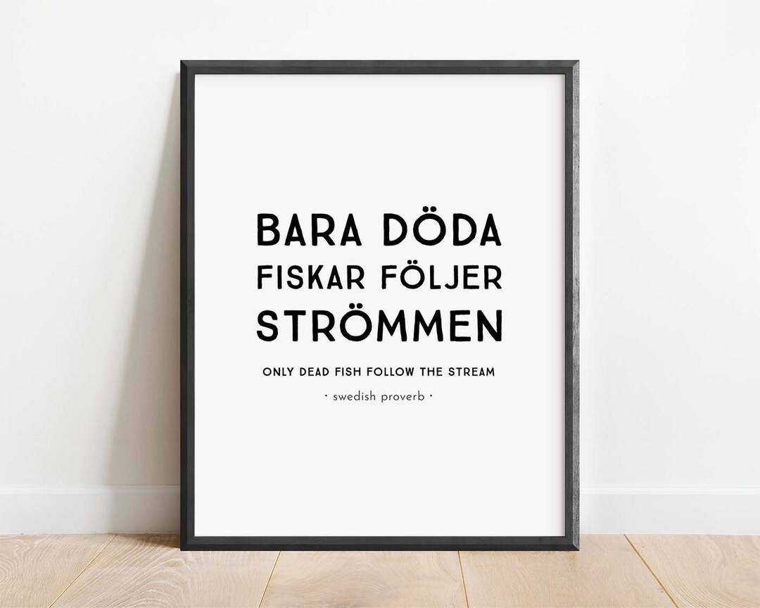 Swedish Proverb Print Bara Döda Fiskar Följer Strömmen Only Dead Fish ...