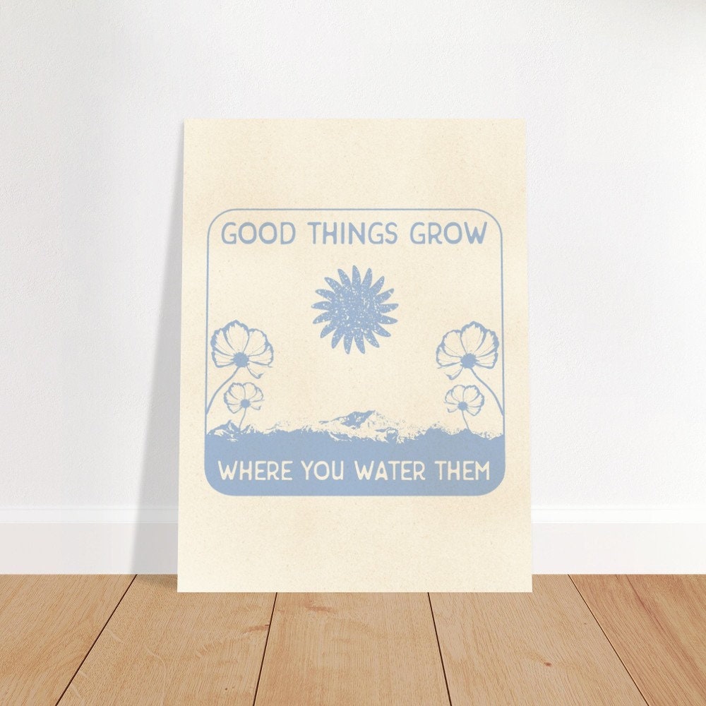 Good Things Grow Where You Water Them – Quote Print | Minimalist ...