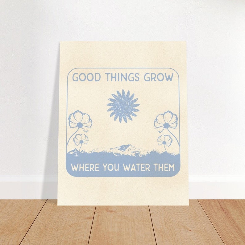 Good Things Grow Where You Water Them – Quote Print | Minimalist ...