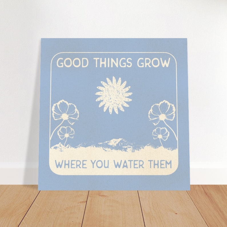 Good Things Grow Where You Water Them – Quote Print | Minimalist ...