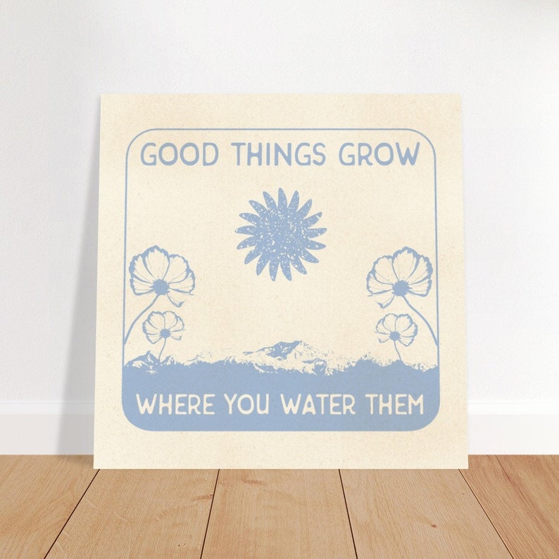 Good Things Grow Where You Water Them – Quote Print | Minimalist ...