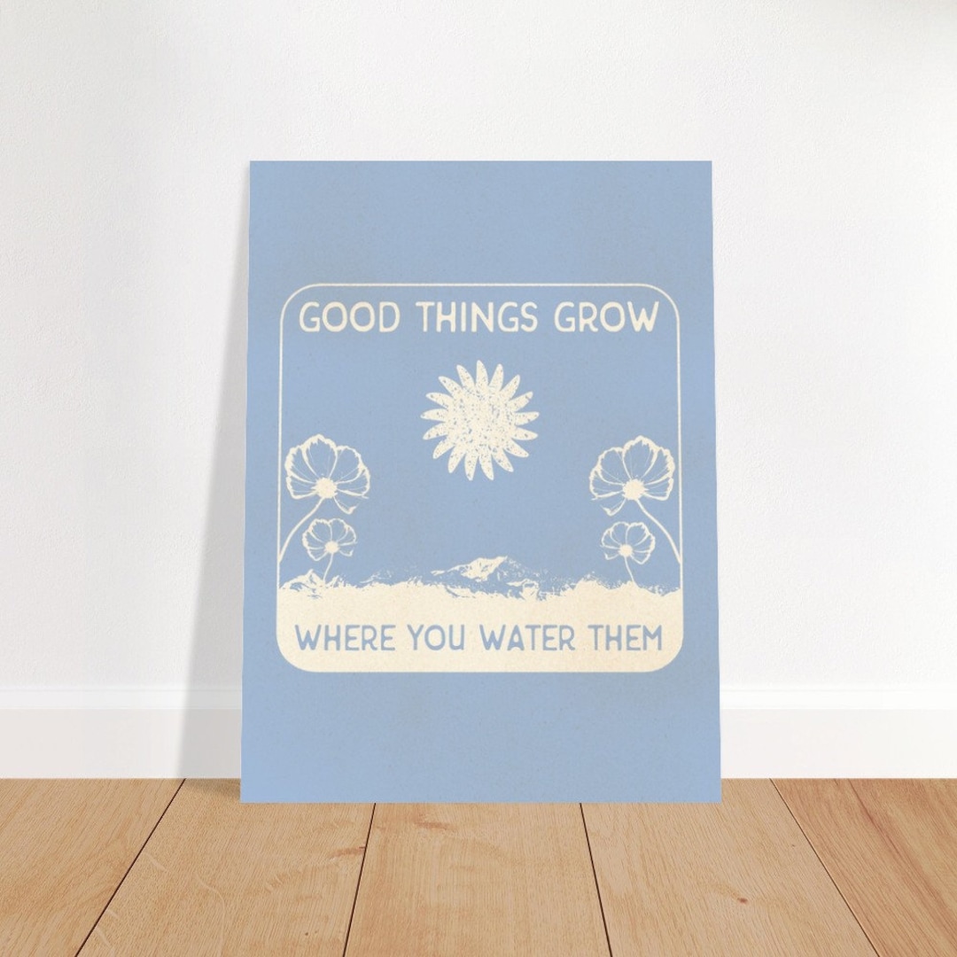 Good Things Grow Where You Water Them – Quote Print | Minimalist ...