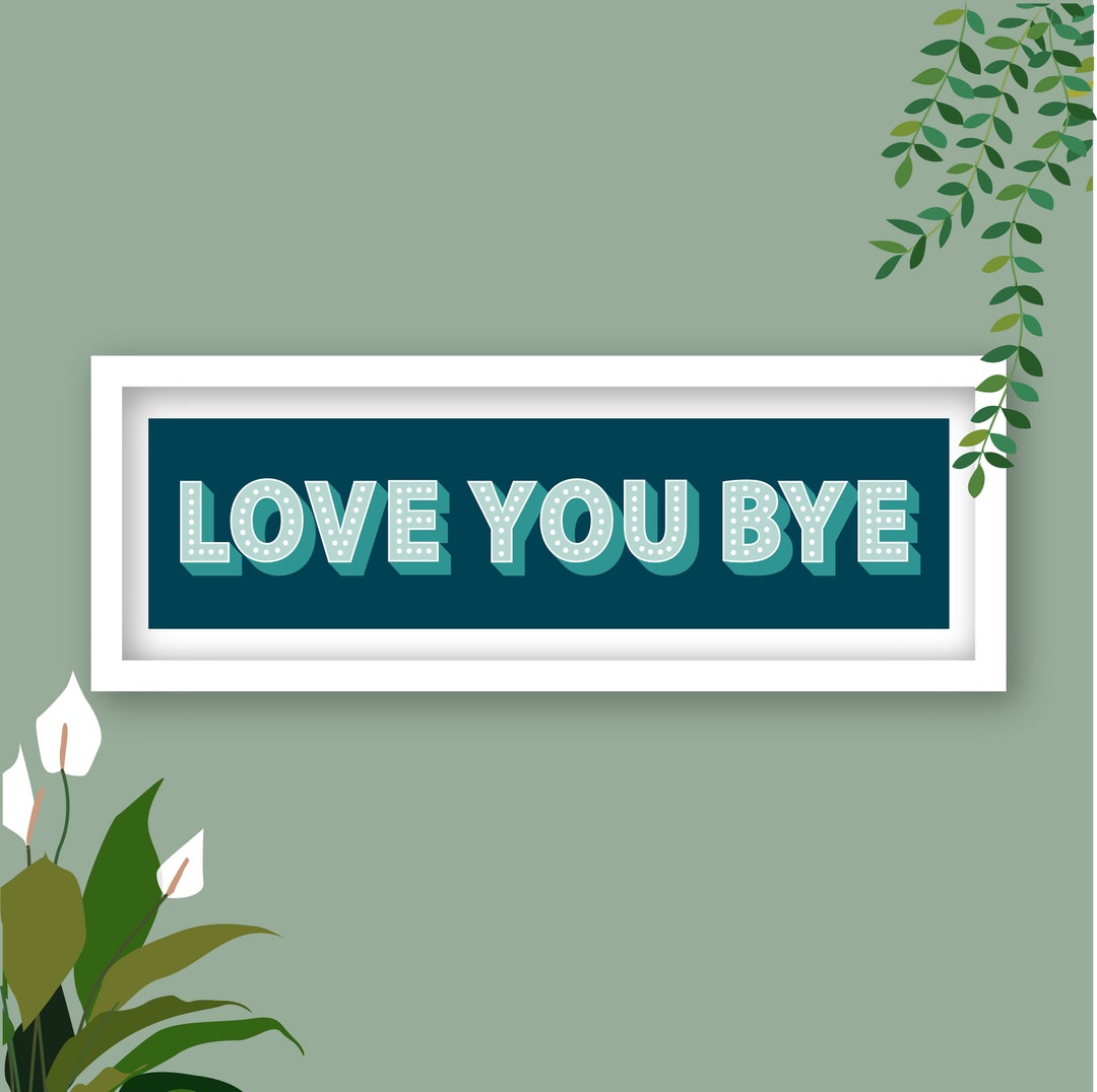 Love You Bye Sign Print, Love You Bye Framed Print, Hallway Wall Art ...