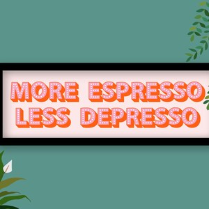 More Espresso Less Depresso Print, More Espresso Less Depresso Sign ...