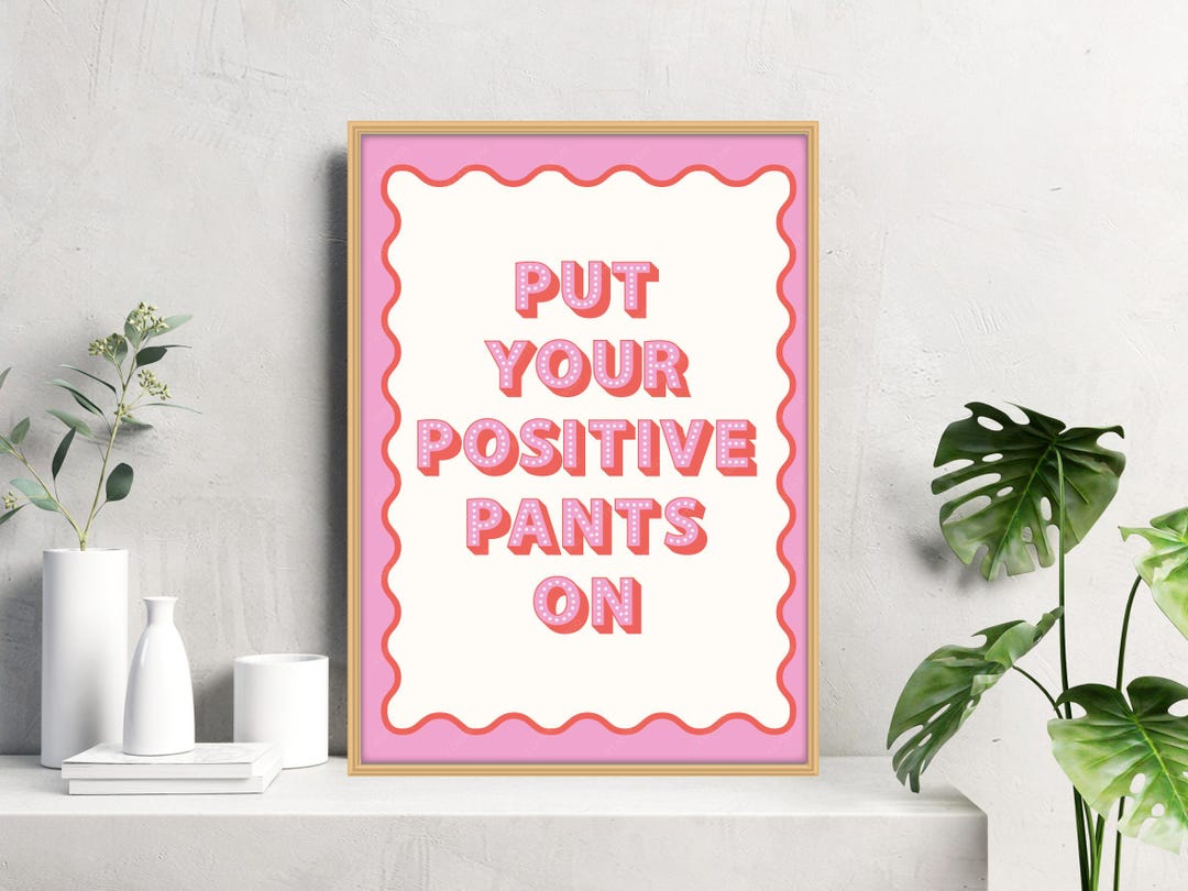 Put Your Positive Pants on Print, Positive Pants on Print, Positivitiy ...