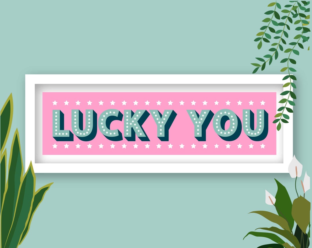 Framed Lucky You Print, Lucky You Print, Framed Slogan Prints, Lucky ...