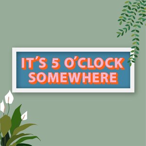 It's 5 O'clock Somewhere Framed Print, Five O Clock Somewhere Prints ...