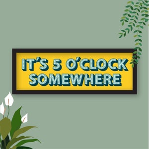 It's 5 O'clock Somewhere Framed Print, Five O Clock Somewhere Prints ...