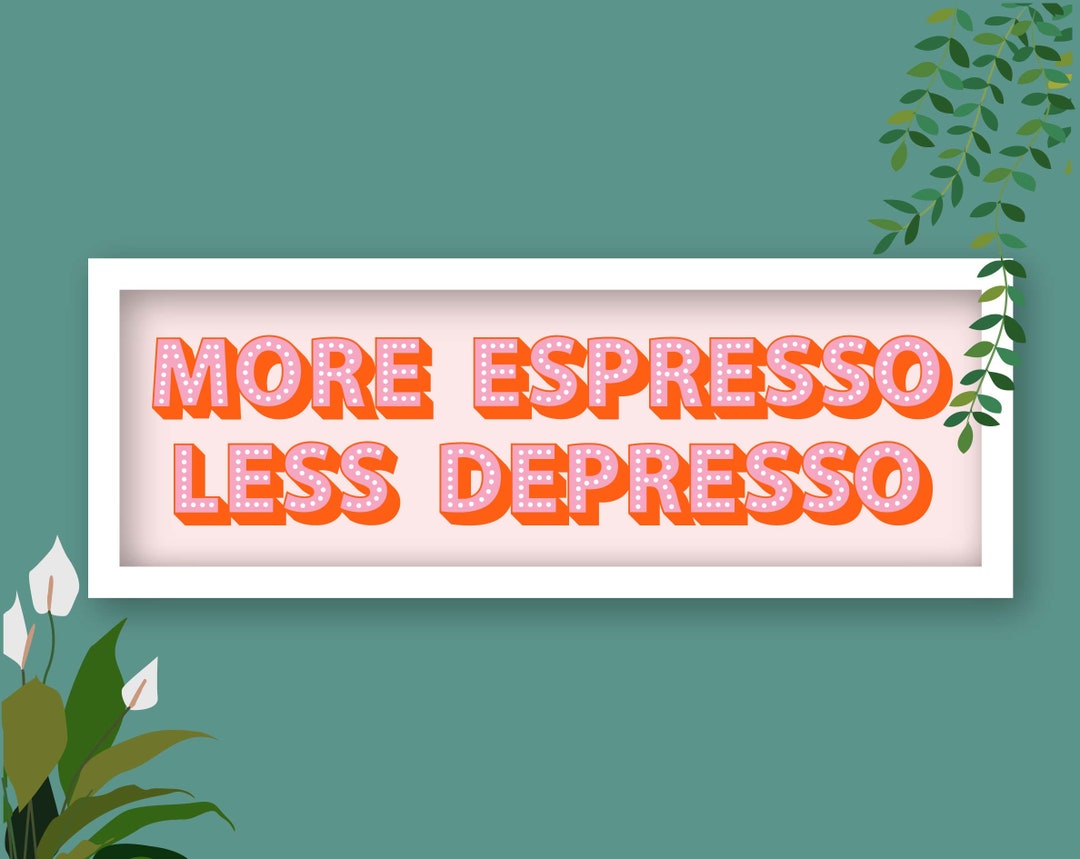 More Espresso Less Depresso Print, More Espresso Less Depresso Sign ...