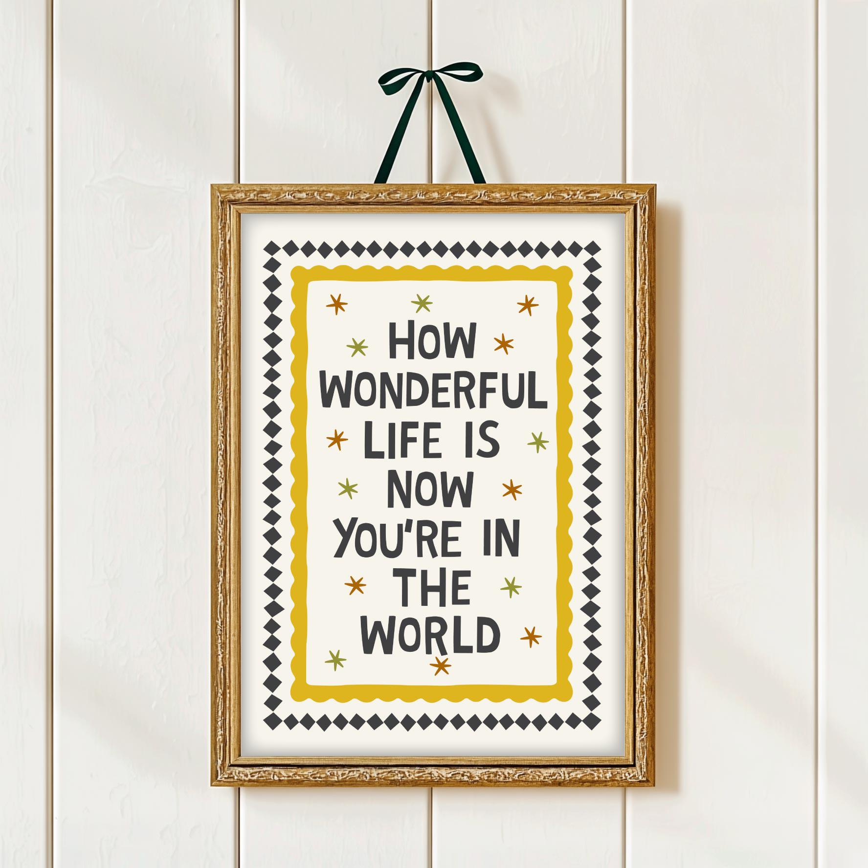 How Wonderful Life is Now You're in the World Print, How Wonderful Life ...