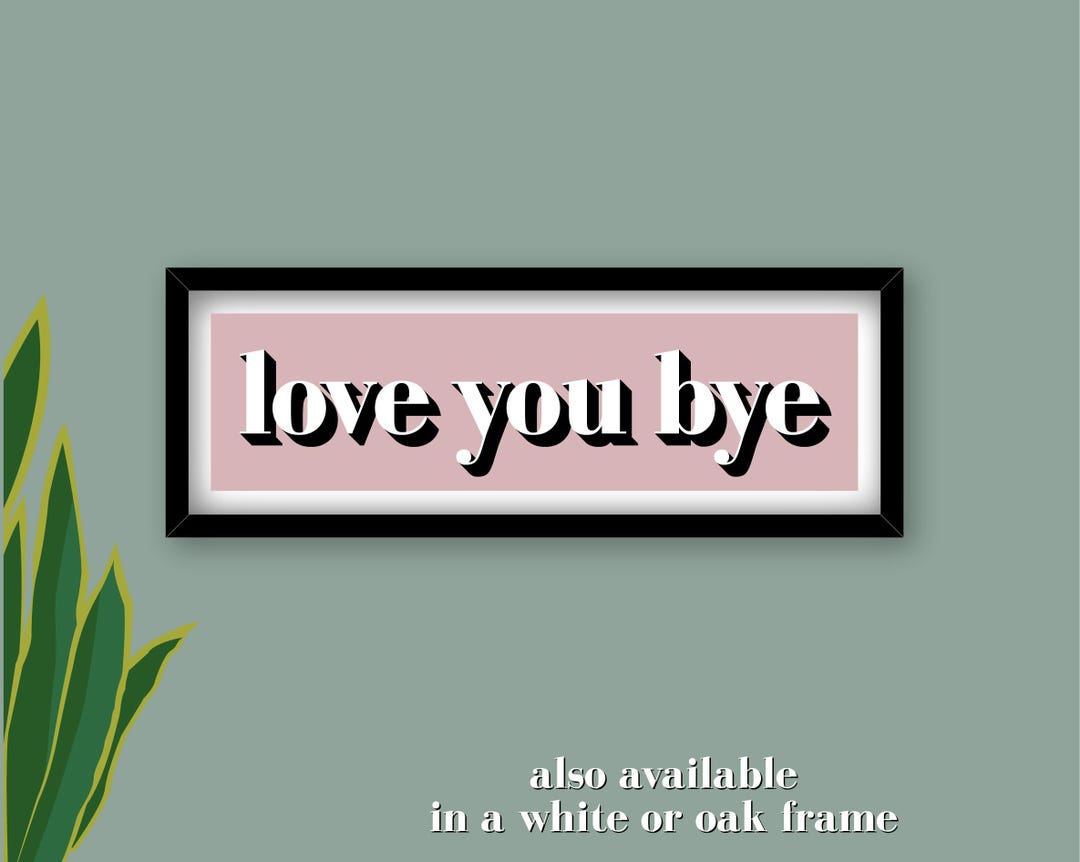 Framed Love You Bye Print, Hallway Signs Love You Bye, Hallway Wall Art ...