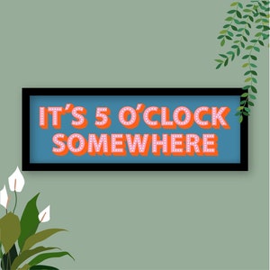 It's 5 O'clock Somewhere Framed Print, Five O Clock Somewhere Prints ...