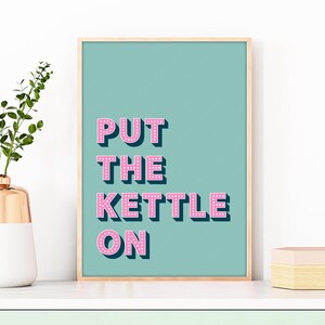 Put the Kettle on Print, Kitchen Slogan Prints, Kitchen Wall Art ...