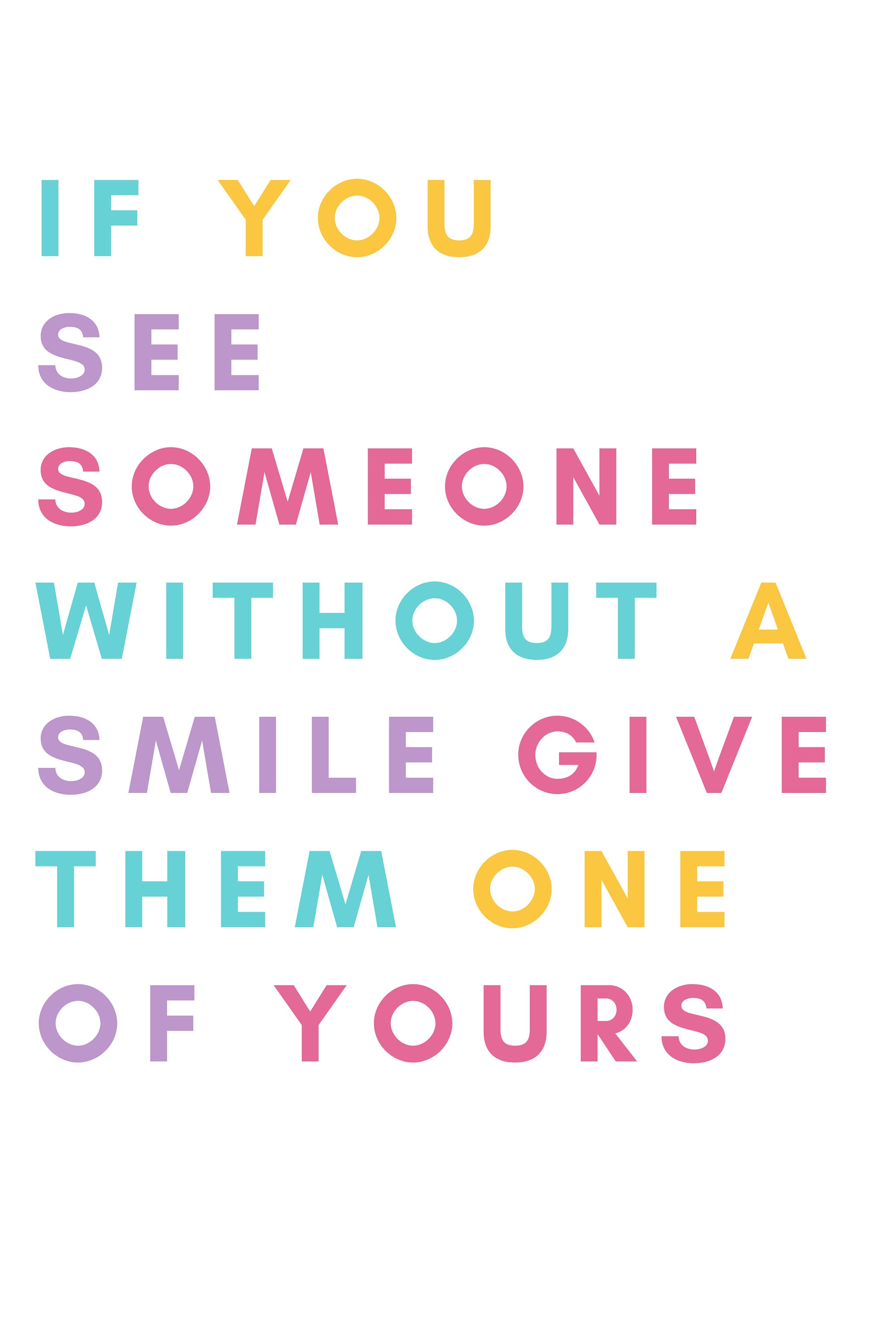 If You See Someone Without a Smile, Give Them One of Yours ...