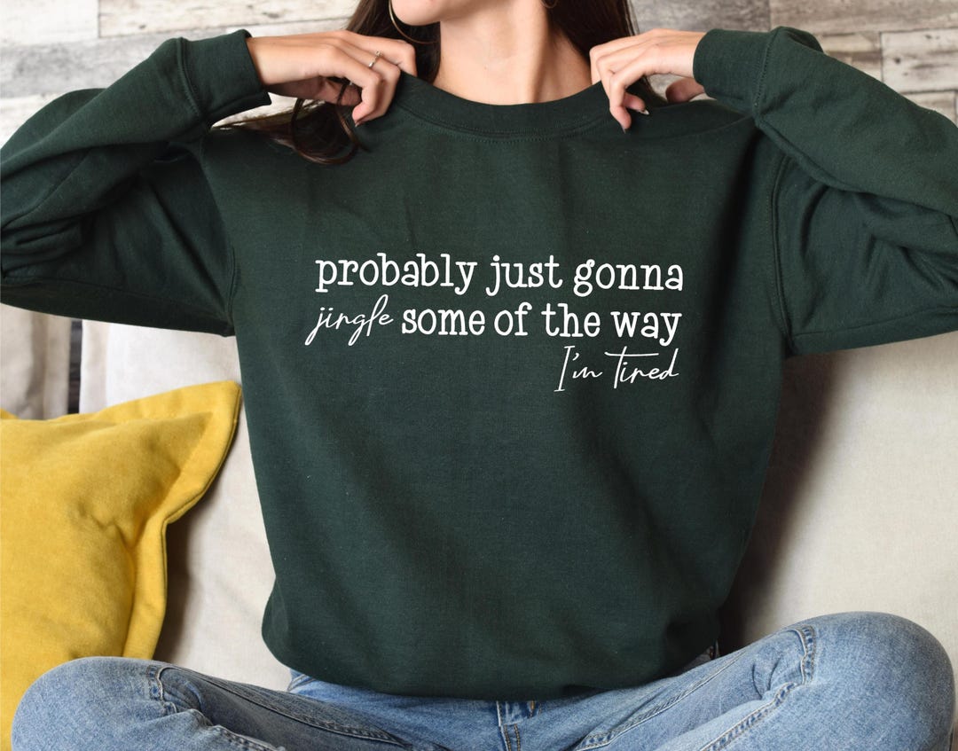 Probably Just Gonna Jingle Some of the Way Sweatshirt, Funny Christmas ...