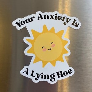 Your Anxiety is a Lying Hoe Sticker - 3" Glossy Sticker - Mental Health ...