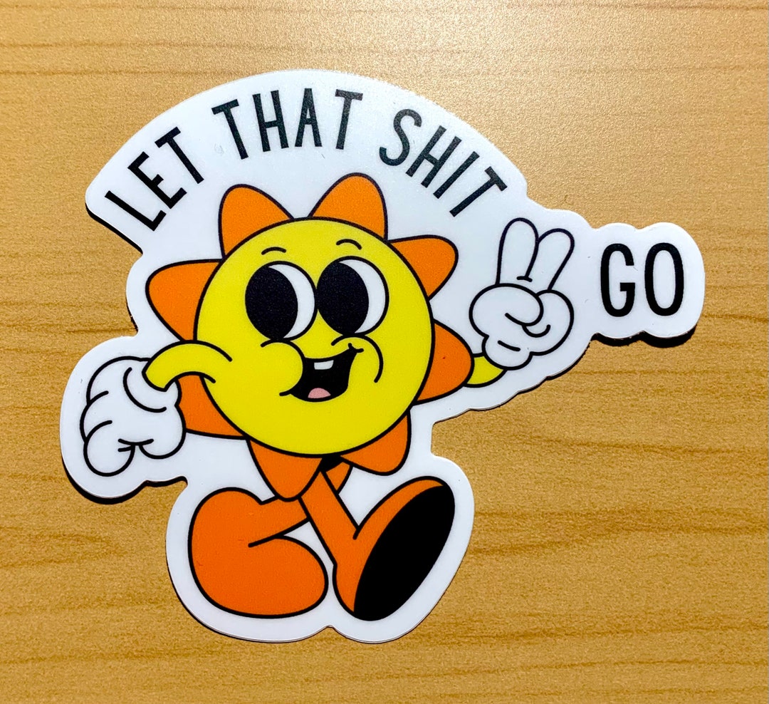 Let That Shit Go Sticker - 3" Glossy Sticker - Mental Health Sticker ...