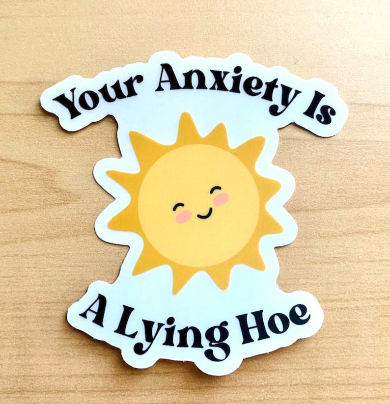 Your Anxiety is a Lying Hoe Sticker 3 Glossy Sticker - Etsy