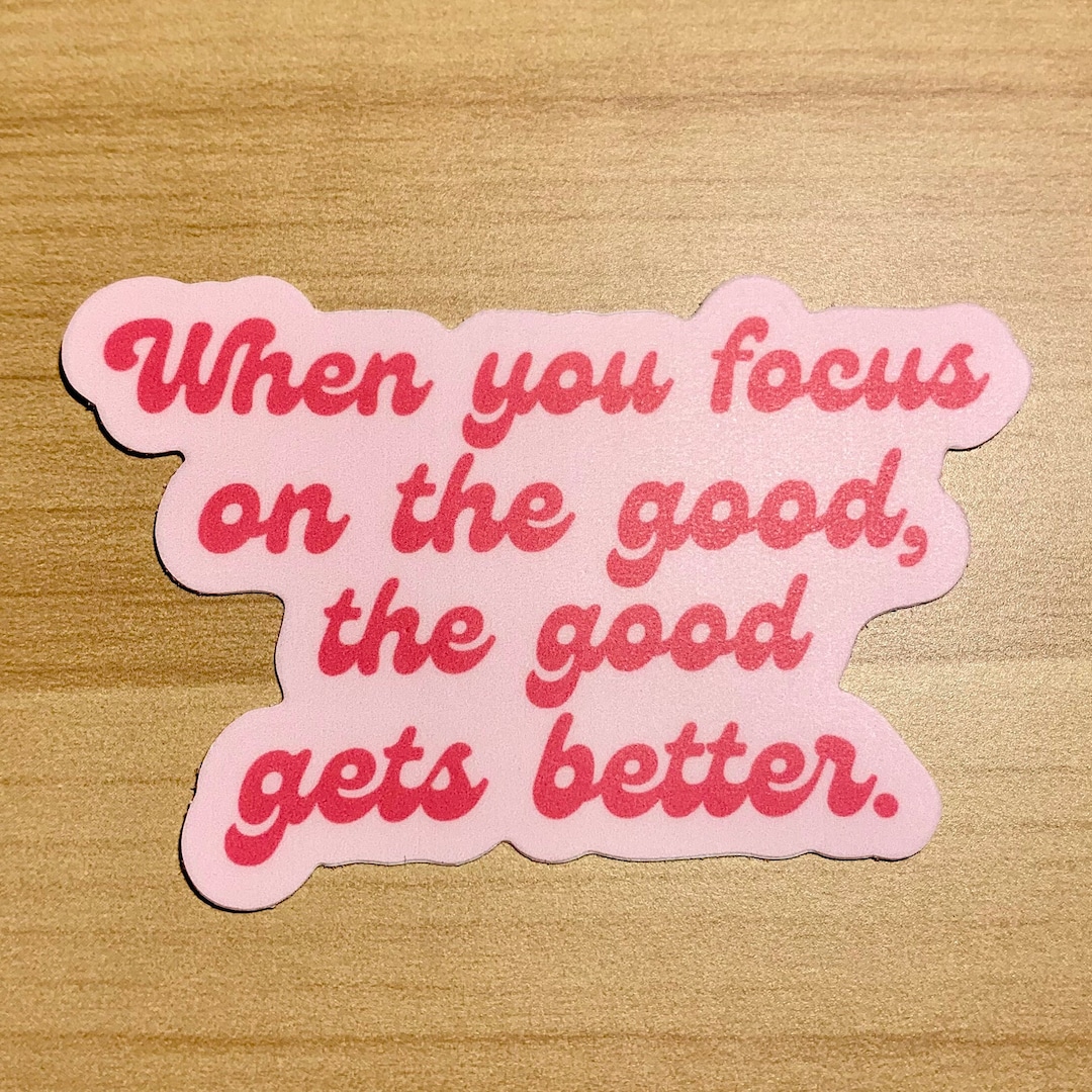 When You Focus on the Good Sticker - 3" Glossy Sticker - Mental Health ...