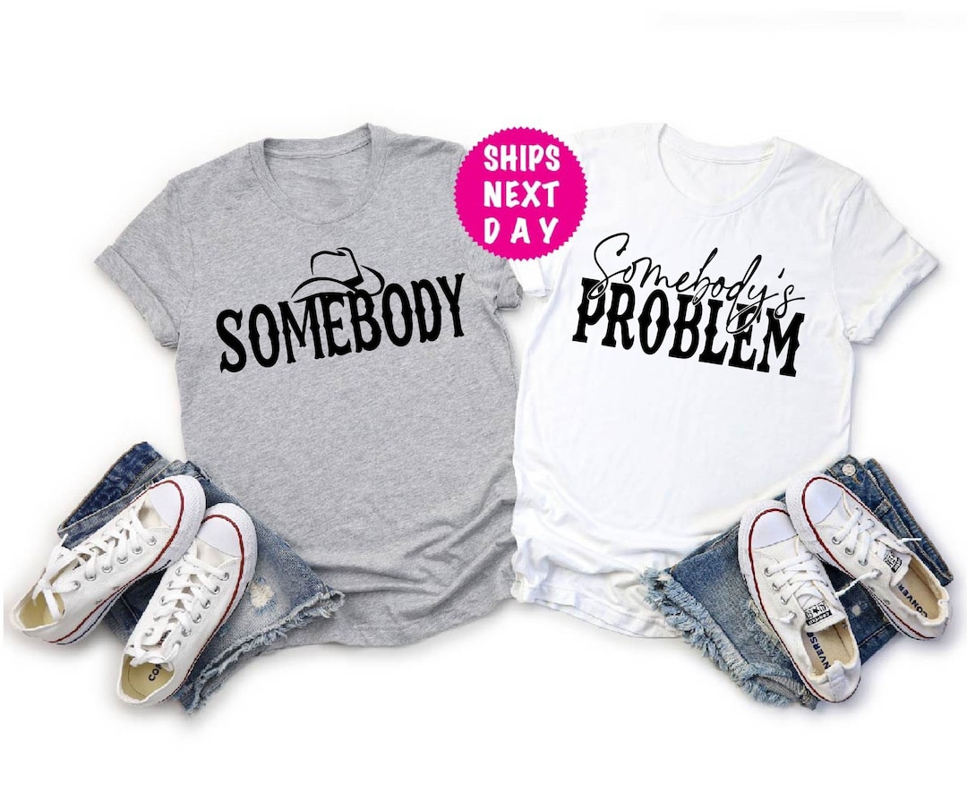 Somebody's Problem Shirt, Somebody T Shirt, Cowgirls Gift, Cowboy Tee ...
