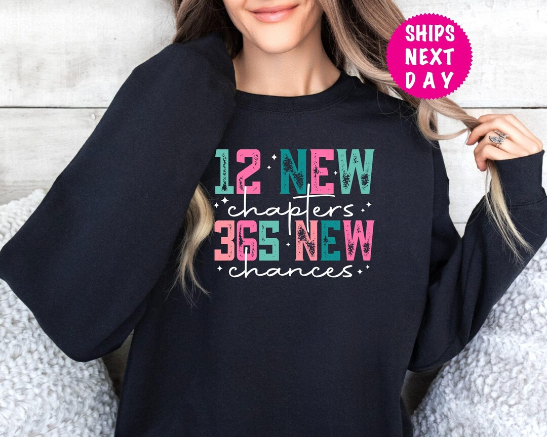 12 New Chapters 365 New Chances Sweatshirt, Happy New Year 2025 ...