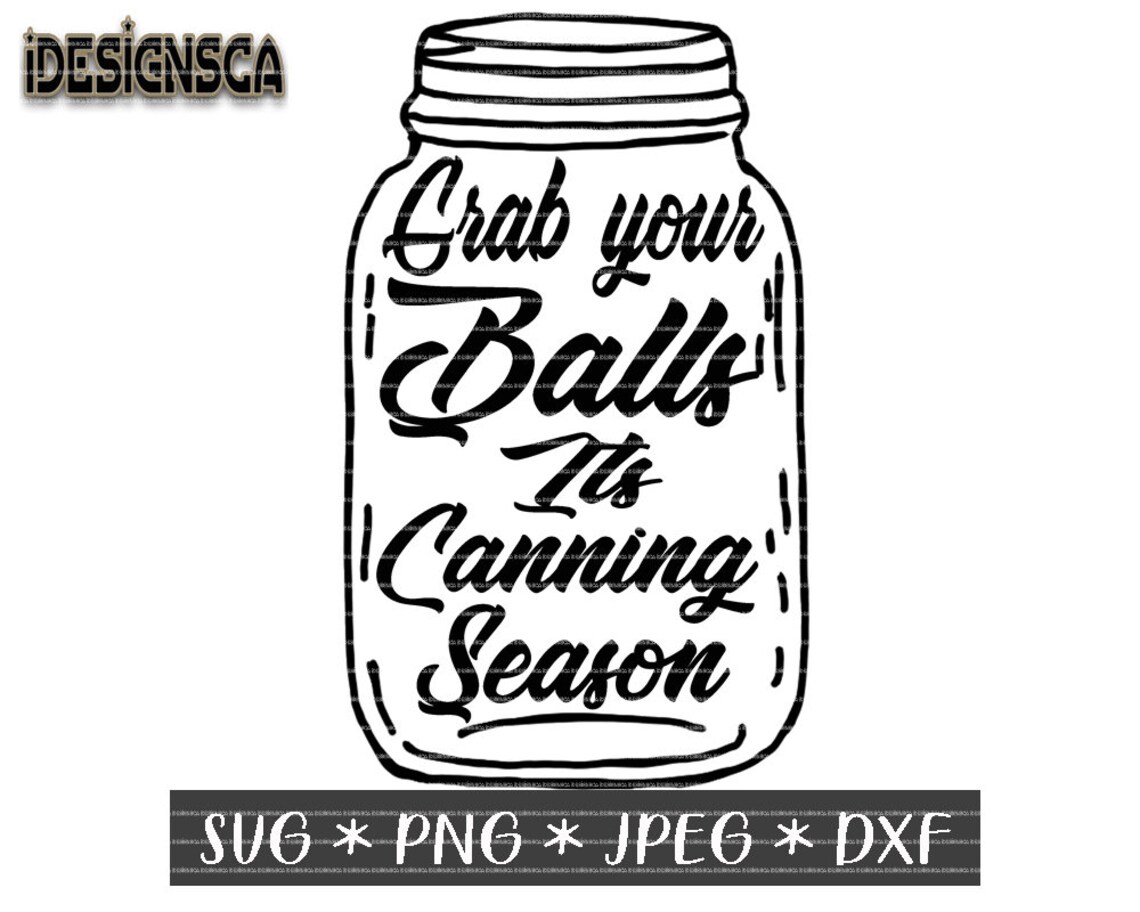 Grab your Balls its Canning Season SVG Pickling svg canning | Etsy