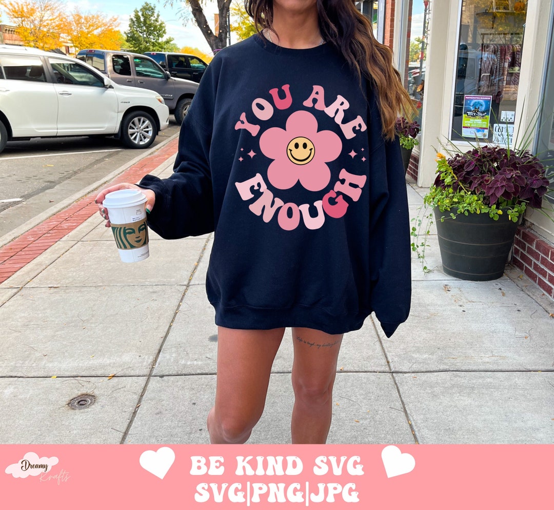 You Are Enough Svg, Flower Svg, Kindness Svgs, Scatter Kindness Svg ...
