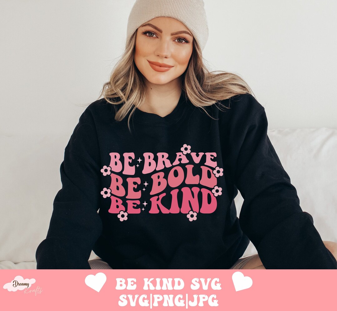 Be Brave Be Bold Be Kind Svg, Kindness Svgs, Scatter Kindness Svg, You ...