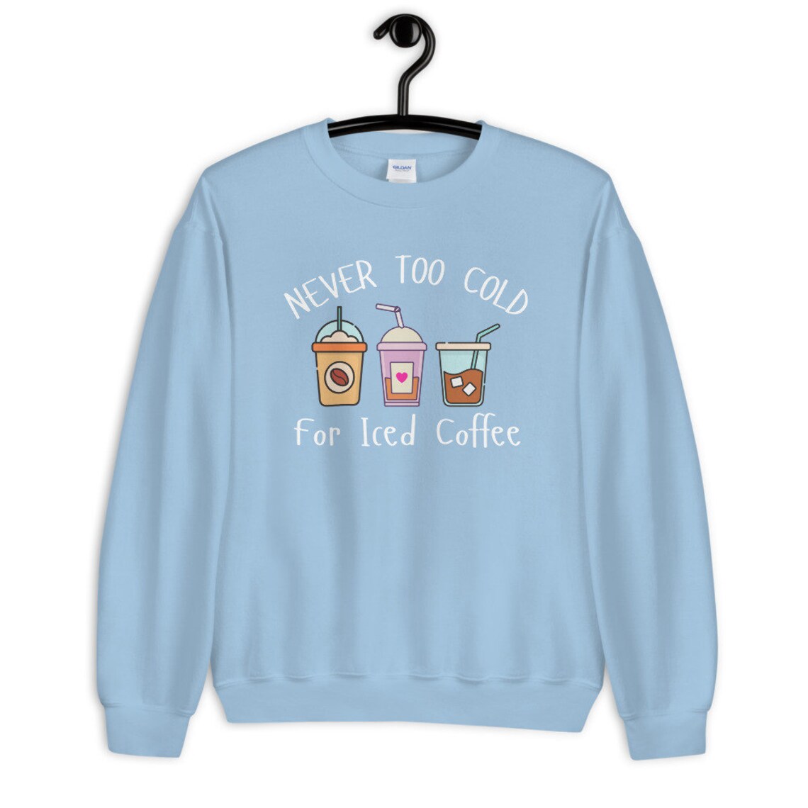 Never Too Cold for Iced Coffee/iced Coffee Sublimation/comfy - Etsy