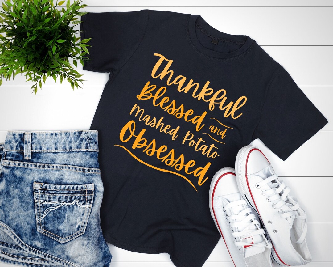 Thankful Blessed and Mashed Potato Obsessed/thanksgiving Dinner Tee ...