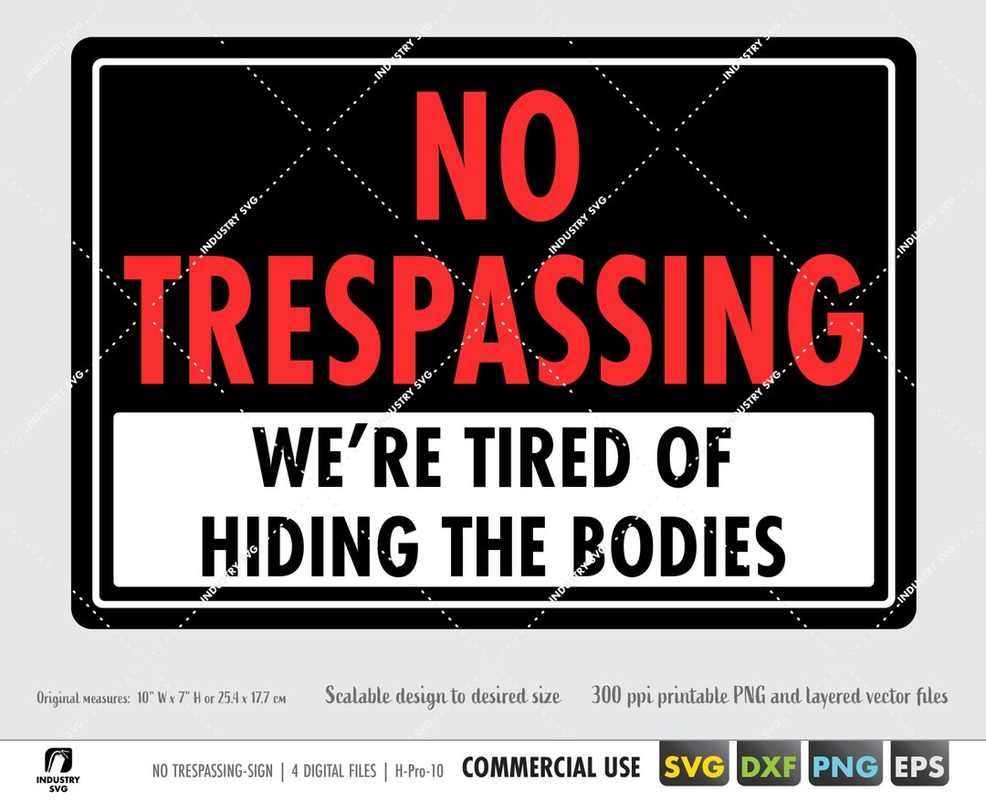 No Trespassing Sign Svg Were Tired Of Hiding The Bodies Svg Eps Dxf
