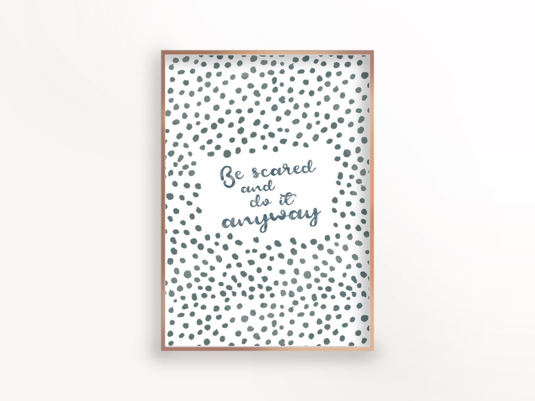 Be Scared and Do It Anyway, Motivational Quote Print, Inspirational ...