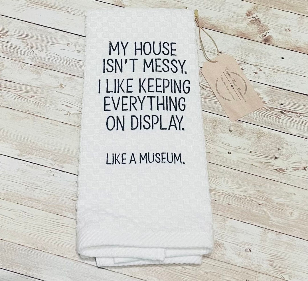 Funny Embroidered Kitchen Towel, Messy House Humor, My House Isn’t ...