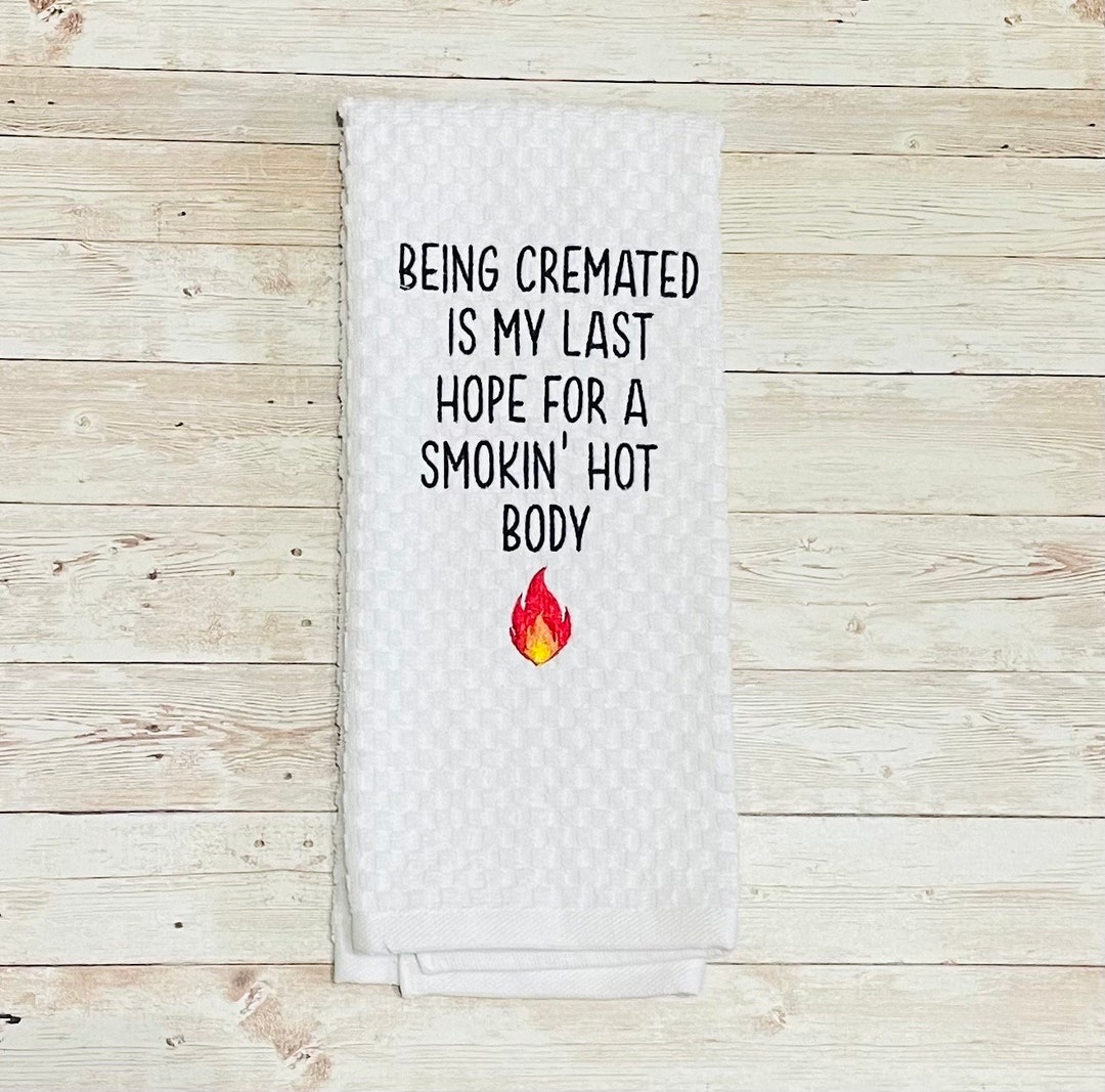 Funny Kitchen Towel Cremation Smoking Hot Body, Embroidered Dish Towel ...