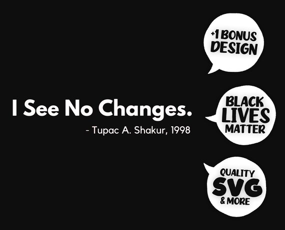 I See No Change Tupac Quote Black Lives Matter SVG/ SVG Files | Etsy