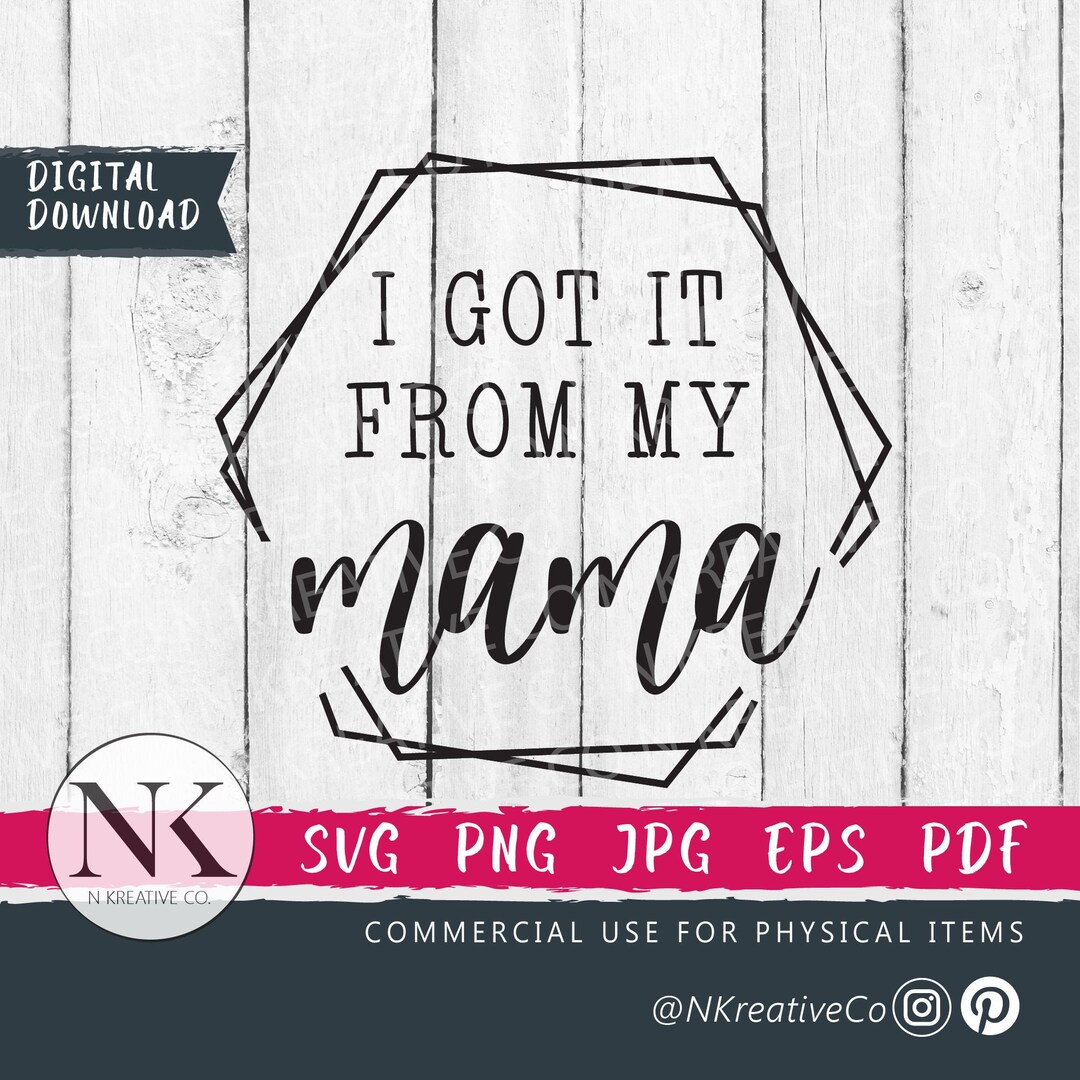 I Got It From My Mama SVG | Mama SVG | Mama Hexagon Frame SVG | Mom ...