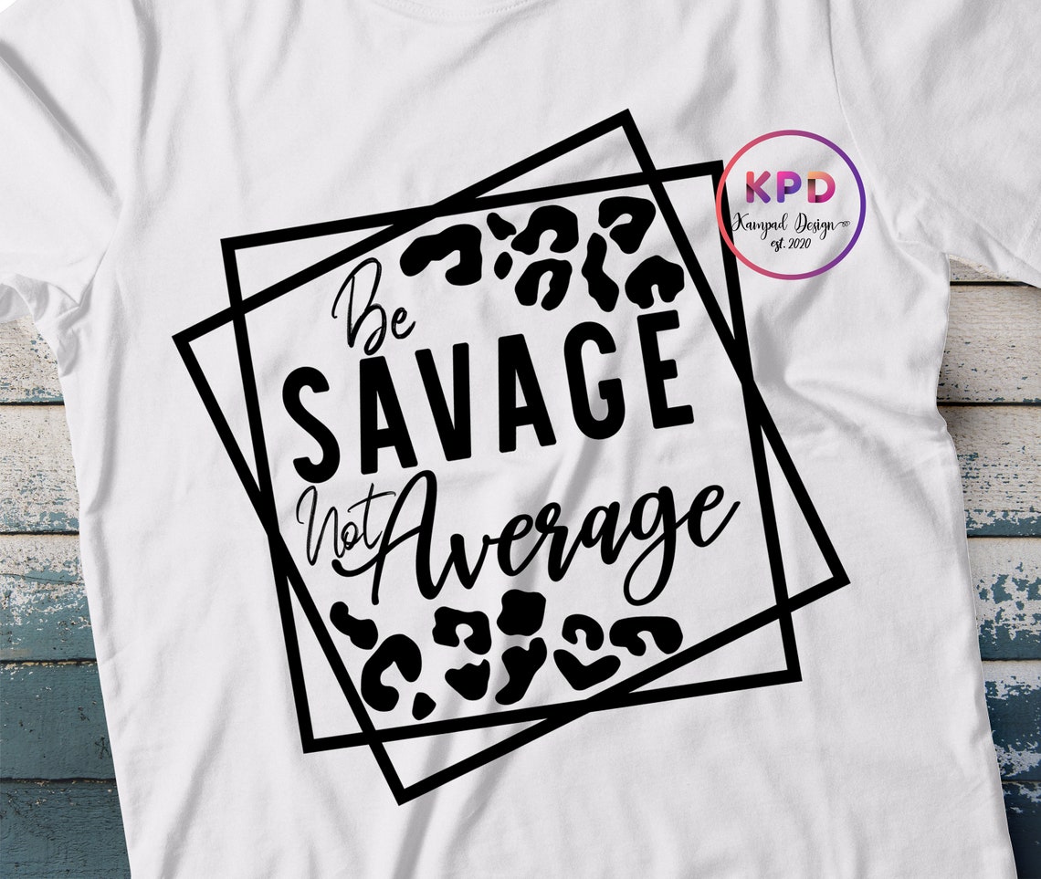 Be Savage Not Average SVG Im a Savage Svg Be Savage Svg - Etsy