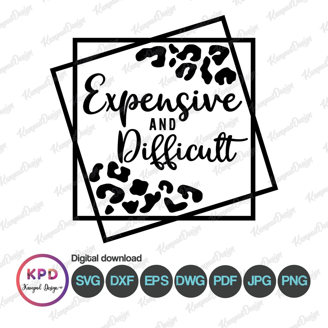Expensive and Difficult Svg | Expensive Svg | Boujee Svg | Bougie Svg ...