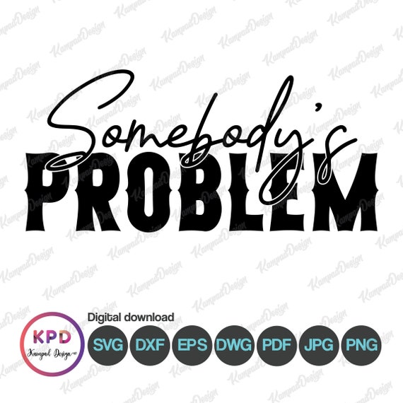 Somebody's Problem SVG Somebody's Problem Letter - Etsy