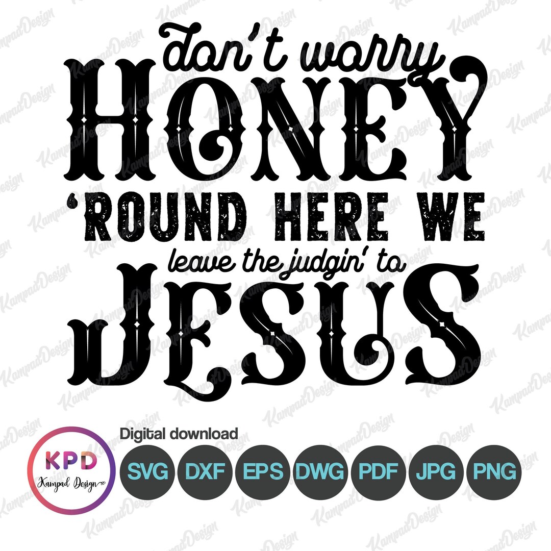 Don't Worry Honey Round Here We Leave the Judgin' to Jesus SVG ...