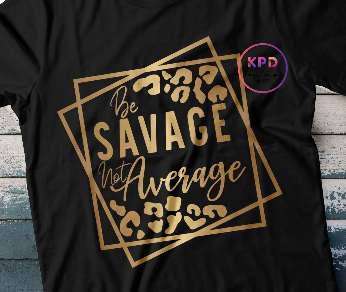 Be Savage Not Average SVG Im a Savage Svg Be Savage Svg - Etsy