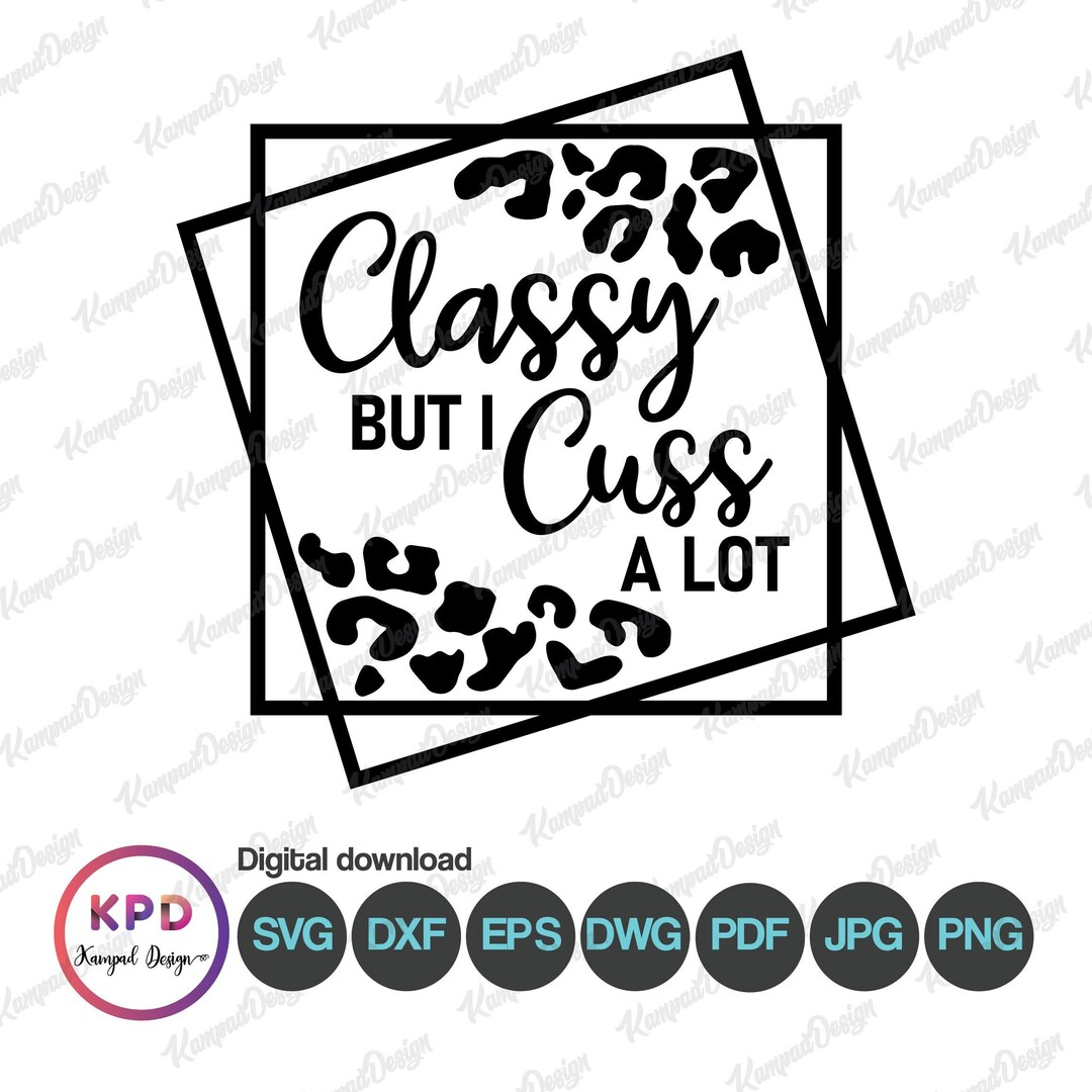 Classy but I Cuss A Lot Svg | Funny Quote Svg | Funny Svg | Mom Svg ...