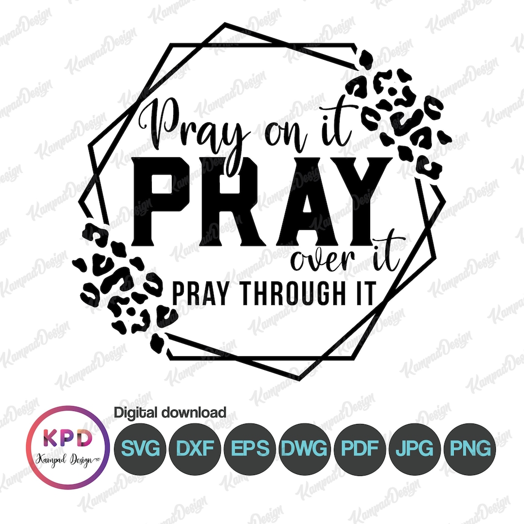 Pray on It Pray Over It Pray Through It Svg | Pray Svg | Power in ...