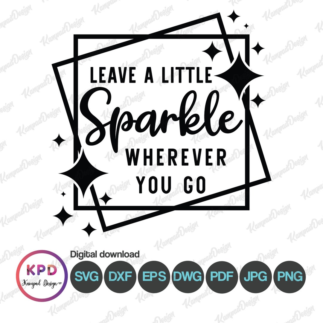 Leave A Little Sparkle Wherever You Go Svg | Brand Sparkling New Svg ...