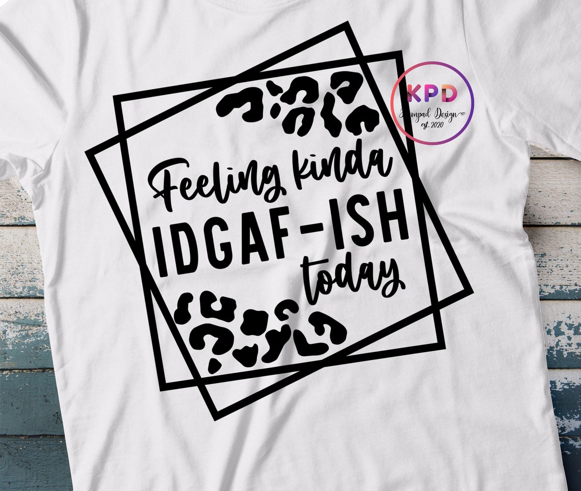 Feeling Kinda Idgaf-ish Today Svg Idgaf Ish Svg Idgafish - Etsy