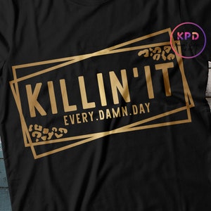 Killin It SVG Killin' It Every Damn Day Svg Motivational Quotes SVG ...